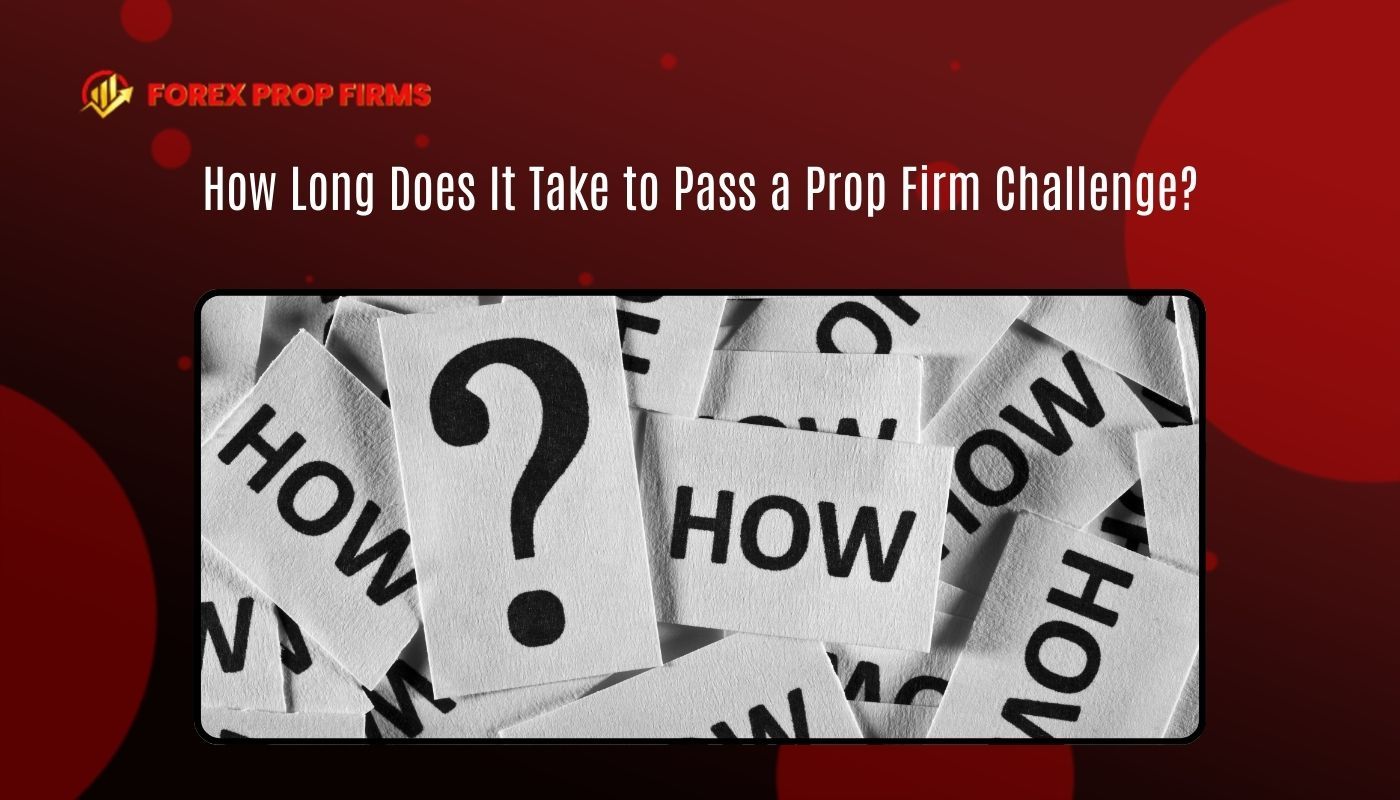 How Long Does It Take to Pass a Prop Firm Challenge? - ForexPropFirms